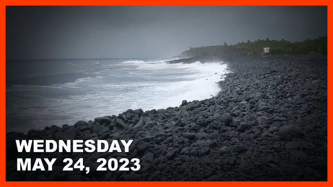 Big Island Video News Update for Wednesday – May 24th, 2023