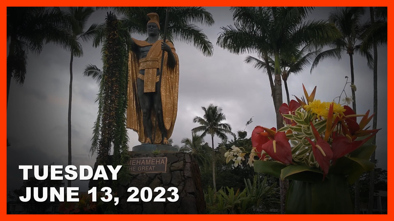 Big Island Video News Update for Tuesday – June 13th, 2023